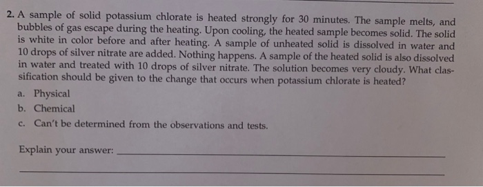 Solved 2. A sample of solid potassium chlorate is heated | Chegg.com