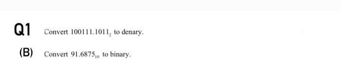 Solved Q1 Convert 100111.10112 to denary. (B) Convert | Chegg.com Solved Q1 Convert 100111.10112 to denary. (B) Convert | Chegg.com
