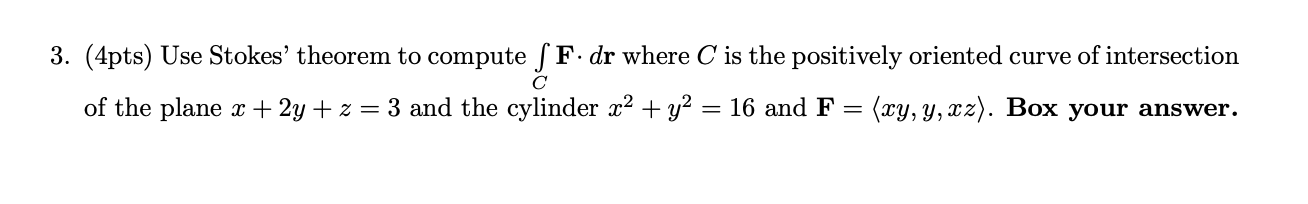 Solved Use Stokes’ ﻿theorem to ﻿compute R C F* dr ﻿where | Chegg.com