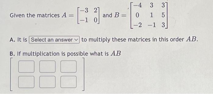 Solved Given the matrices A=[−3−120] and B=⎣⎡−40−231−1353⎦⎤ | Chegg.com