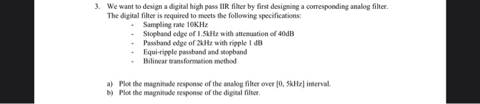 Solved 3. We want to design a digital high pass IIR filter | Chegg.com
