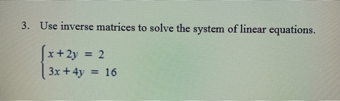 Solved 3. Use inverse matrices to solve the system of linear | Chegg.com