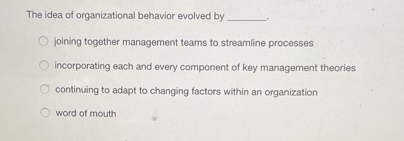Solved The idea of organizational behavior evolved byjoining | Chegg.com