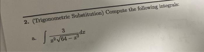 Solved 2. (Trigonometric Substitution) Compute the following | Chegg.com