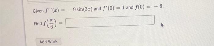 Solved f′′(x)=−9sin(3x) and f′(0)=1 and f(0)=−6 f(6π)= | Chegg.com