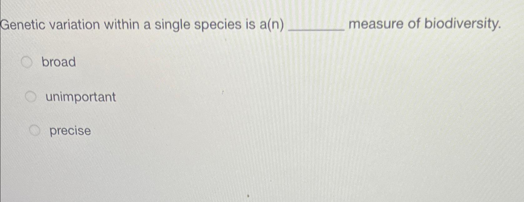 Solved Genetic variation within a single species is a(n) | Chegg.com