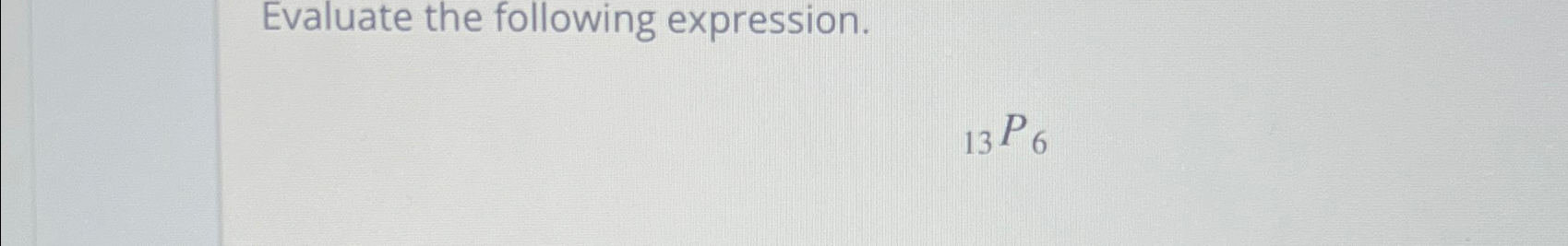 Solved Evaluate the following expression.?13P6 | Chegg.com