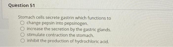 Solved Question 51 Stomach cells secrete gastrin which | Chegg.com
