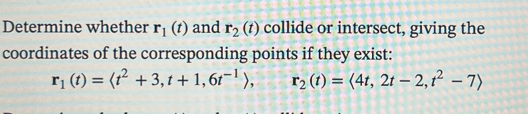 Solved Determine whether r1(t) ﻿and r2(t) ﻿collide or | Chegg.com