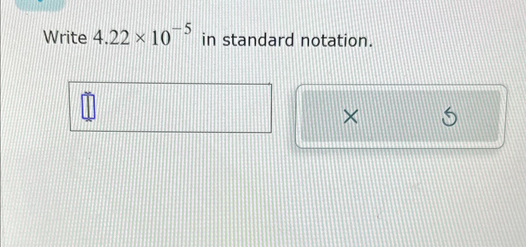 Solved Write 4 22 10 5 in Standard Notation Chegg