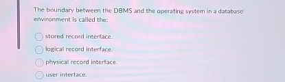 Solved The boundary between the DBMS and the operating | Chegg.com
