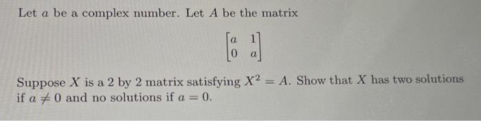 Solved Let a be a complex number. Let A be the matrix [a01a] | Chegg.com