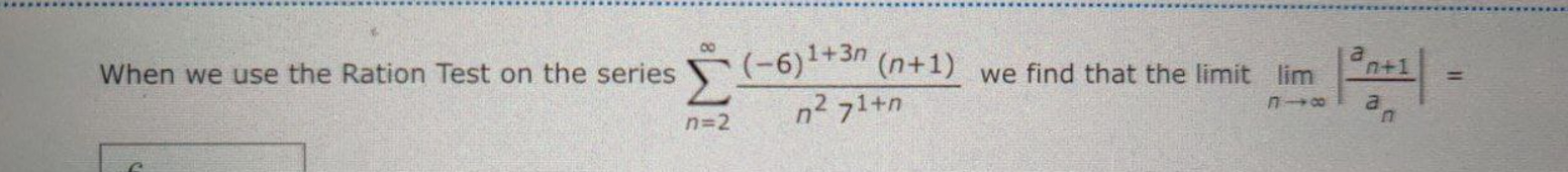 Solved When we use the Ration Test on the series | Chegg.com