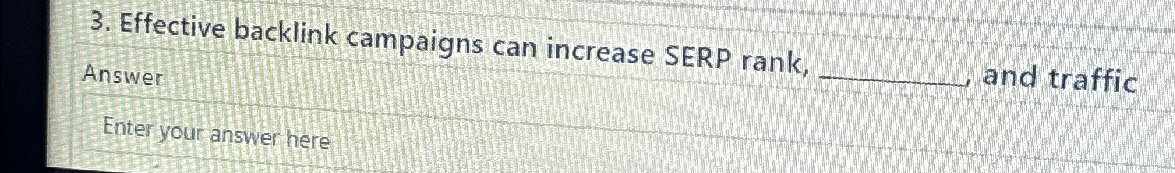 Solved Effective backlink campaigns can increase SERP | Chegg.com