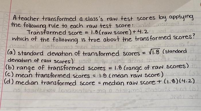 Solved A teacher transformed a class's raw test scores by | Chegg.com