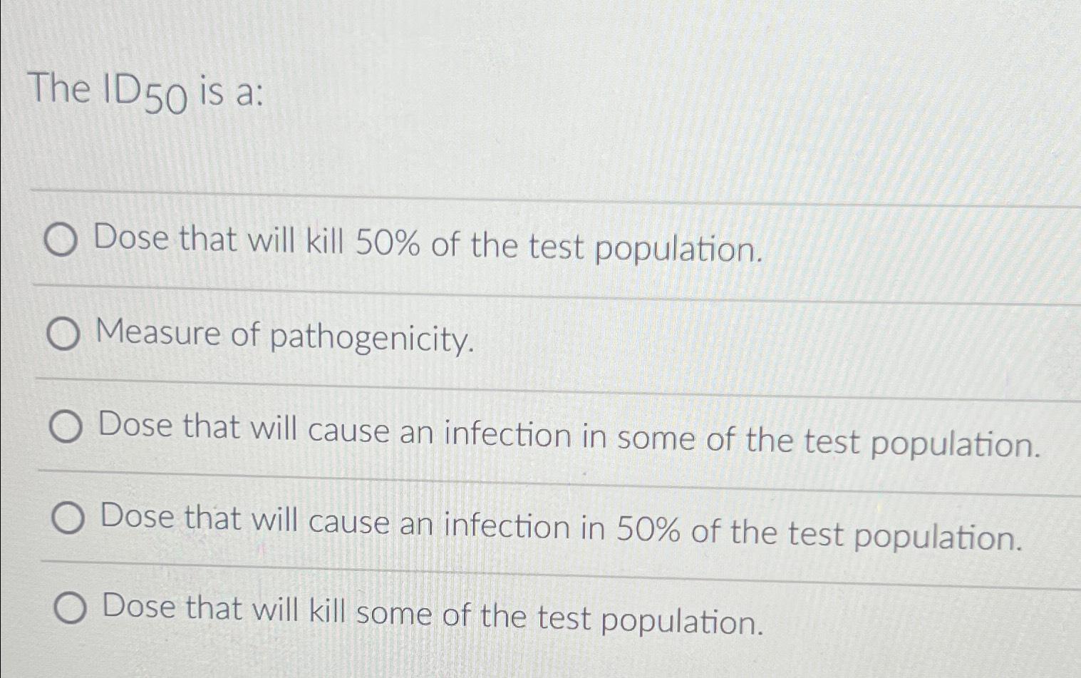 Solved The ID50 ﻿is a:Dose that will kill 50% ﻿of the test | Chegg.com
