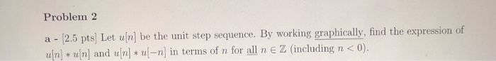 Solved Problem 2 a - (2.5 pts) Let uln] be the unit step | Chegg.com