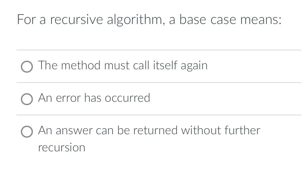 Solved For a recursive algorithm, a base case means:The | Chegg.com