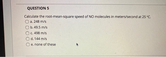 Solved QUESTION 5 Calculate the root-mean-square speed of NO | Chegg.com