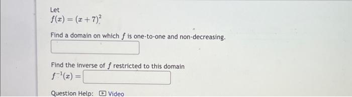Solved Let f(x)=(x+7)2 Find a domain on which f is | Chegg.com