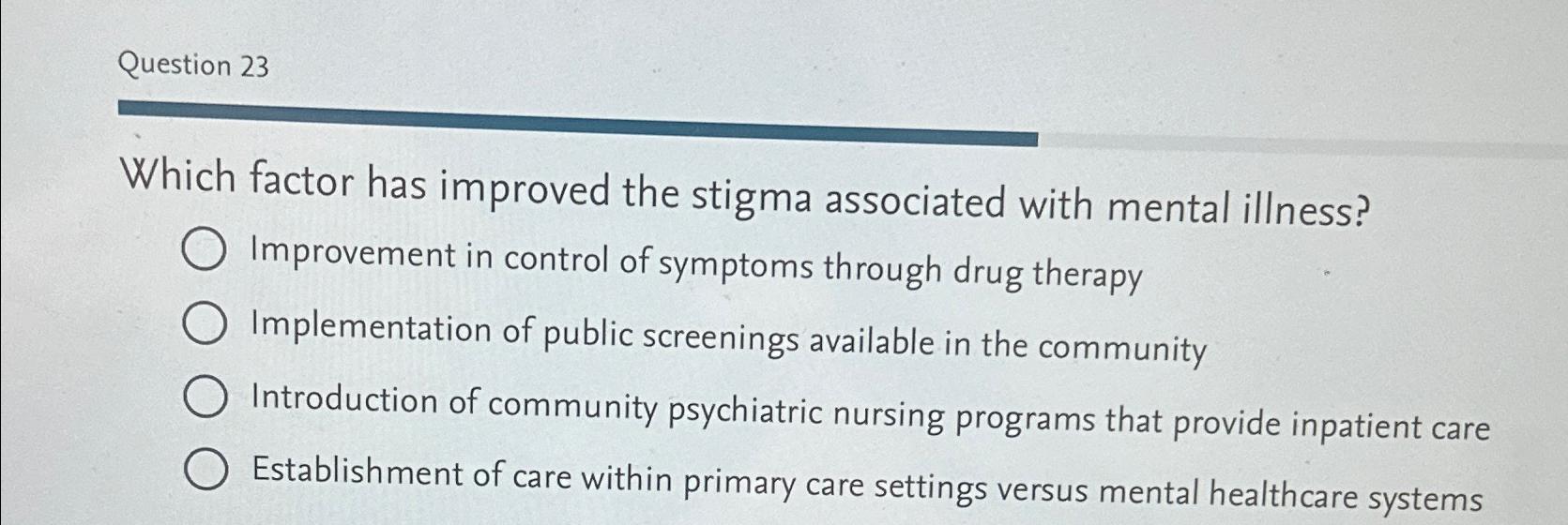 Solved Question 23Which factor has improved the stigma | Chegg.com