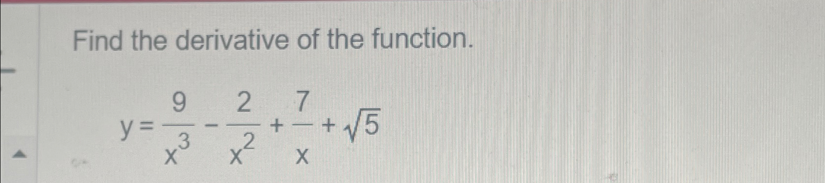 Solved Find the derivative of the function.y=9x3-2x2+7x+52 | Chegg.com