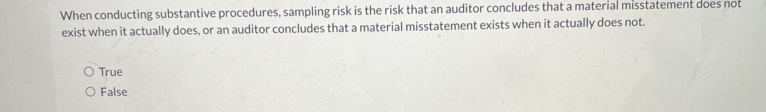 Solved When conducting substantive procedures, sampling risk | Chegg.com