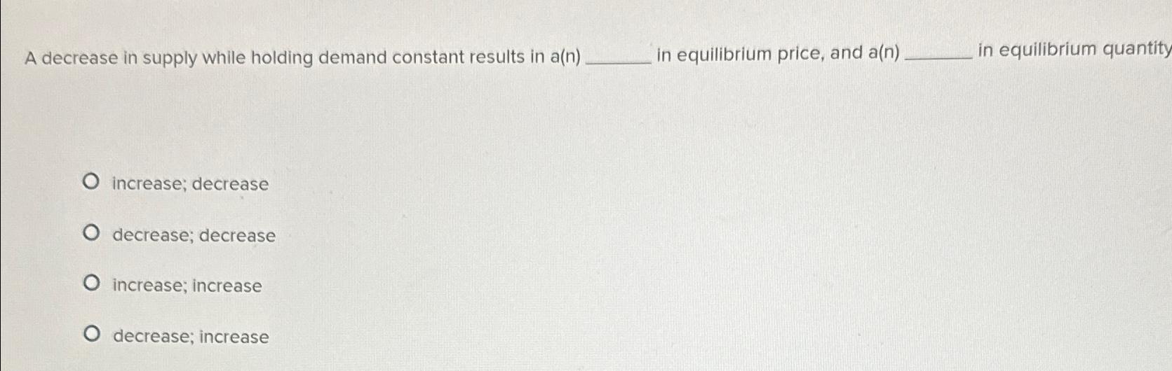 Solved A decrease in supply while holding demand constant | Chegg.com
