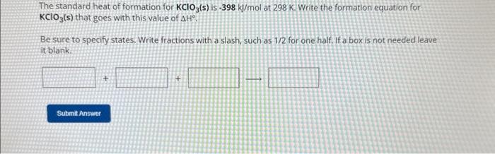 Solved The standard heat of formation for KClO3( s) is −398 | Chegg.com