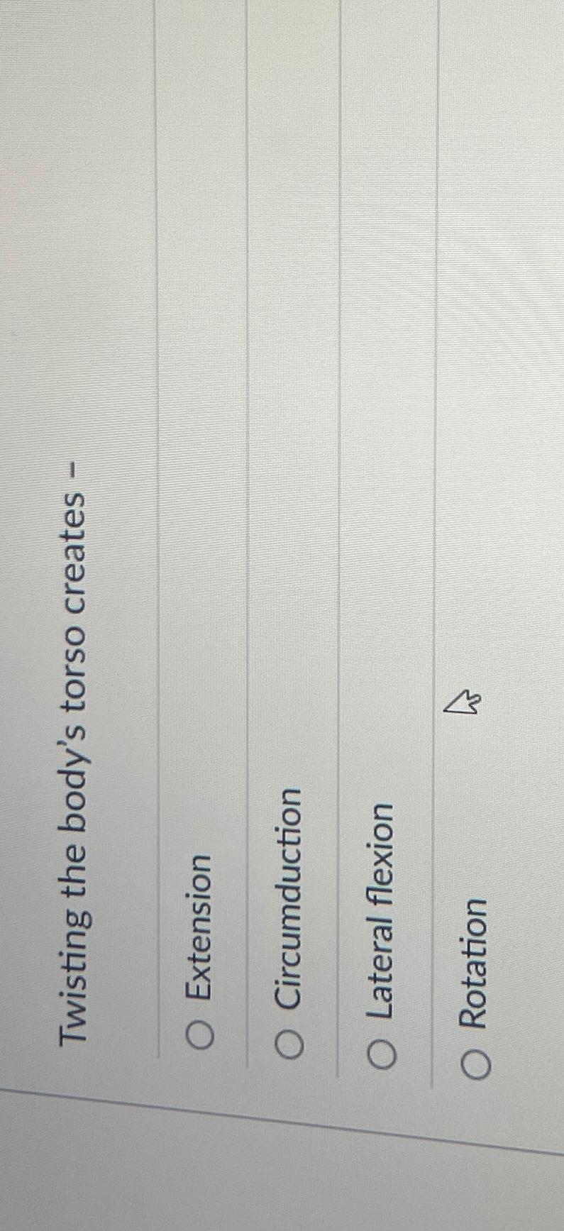 Solved Twisting the body's torso creates | Chegg.com