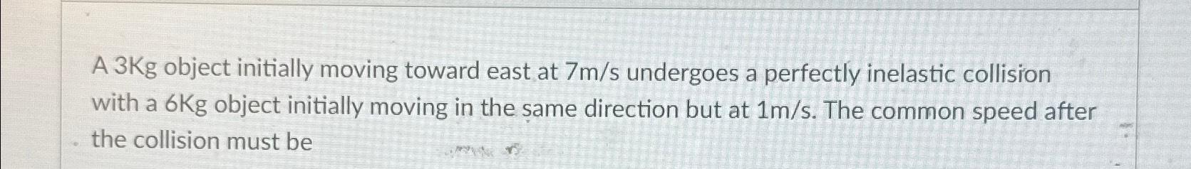 Solved A 3Kg ﻿object initially moving toward east at 7ms | Chegg.com