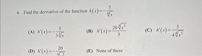 Solved 4. Find the derivative of the function h(x)=−4x5. (A) | Chegg.com