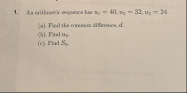 Solved An arithmetic sequence has u1=40,u2=32,u3=24.(a). | Chegg.com