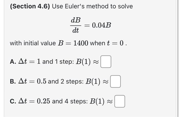 Solved (Section 4.6) Use Euler's method to solve dtdB=0.04B | Chegg.com
