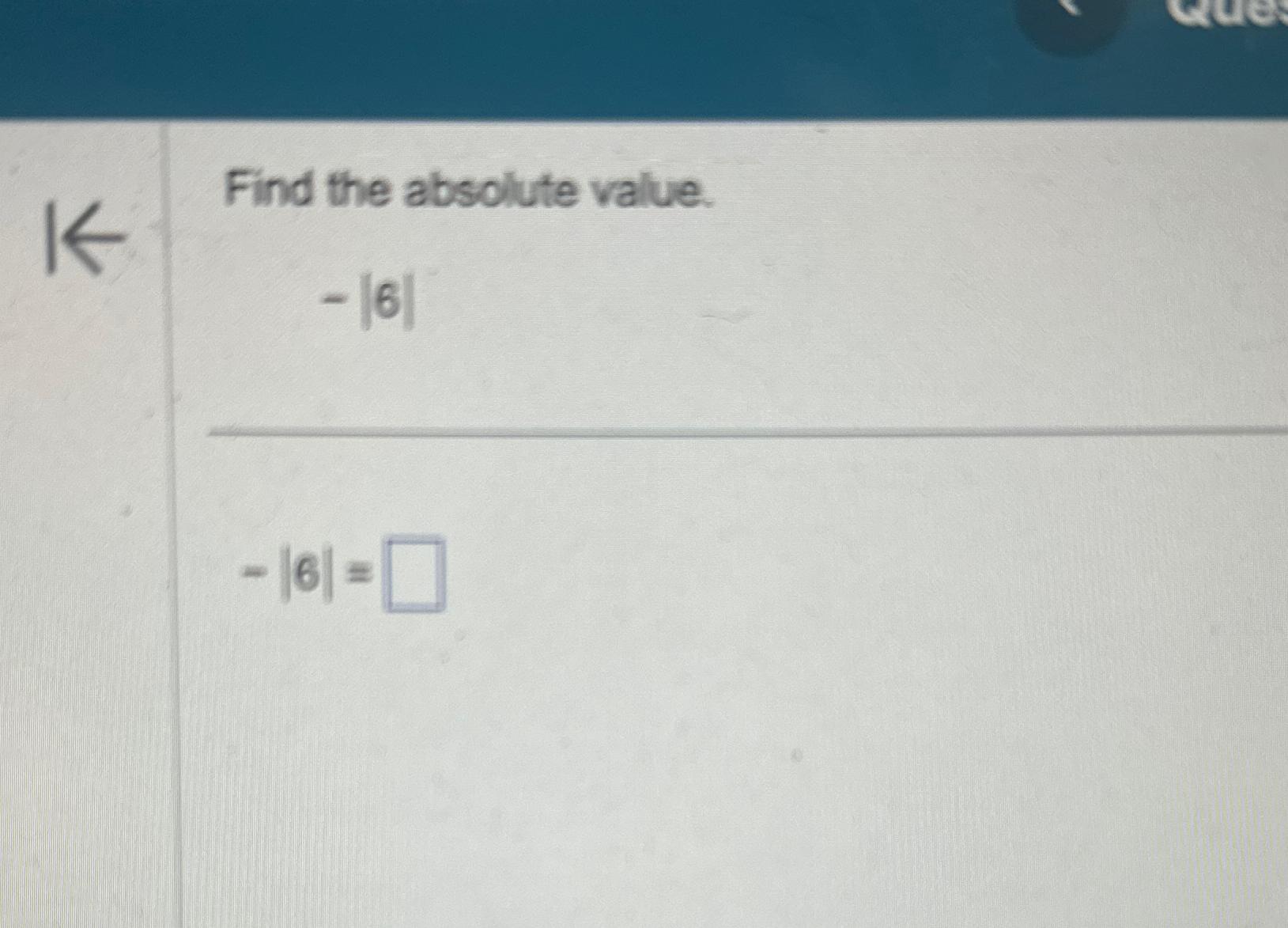 Solved Find the absolute value.-|6|-|6|= | Chegg.com