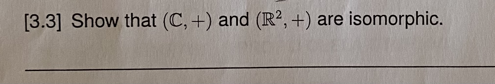 Solved [3.3] ﻿Show that (C,+) ﻿and (R2,+) ﻿are isomorphic. | Chegg.com