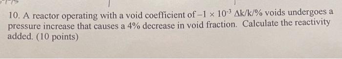 10. A reactor operating with a void coefficient of -1 | Chegg.com