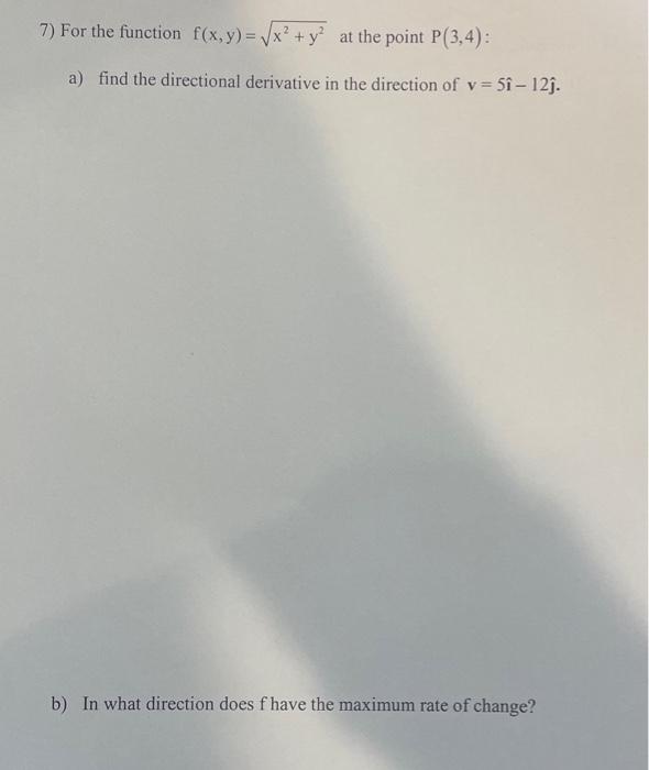 Solved 7) For the function f(x,y)=x2+y2 at the point P(3,4) | Chegg.com