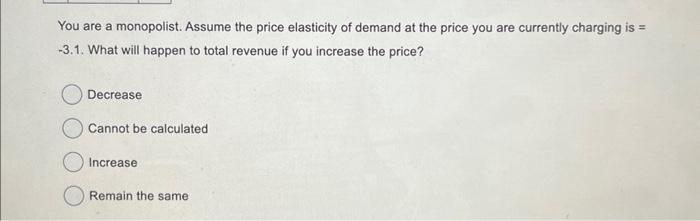 Solved You are a monopolist. Assume the price elasticity of | Chegg.com