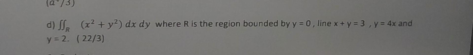 Solved d) ∬R(x2+y2)dxdy where R is the region bounded by | Chegg.com