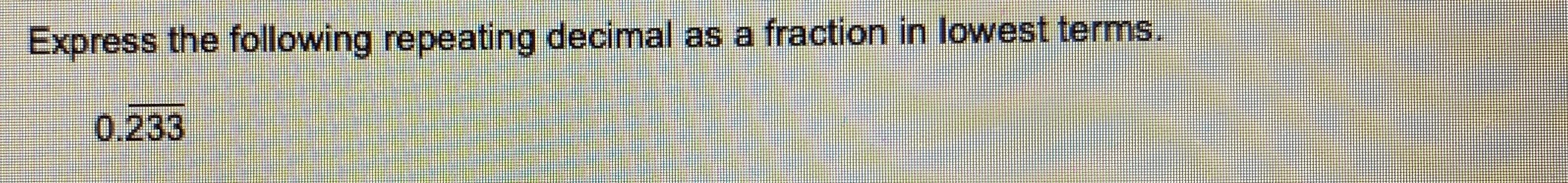 Solved Express the following repeating decimal as a fraction | Chegg.com