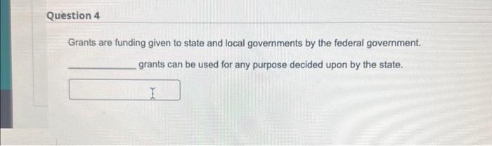 Solved Grants are funding given to state and local | Chegg.com