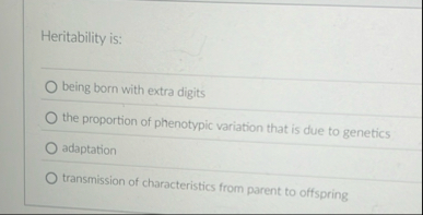 Solved Heritability is:being born with extra digitsthe | Chegg.com