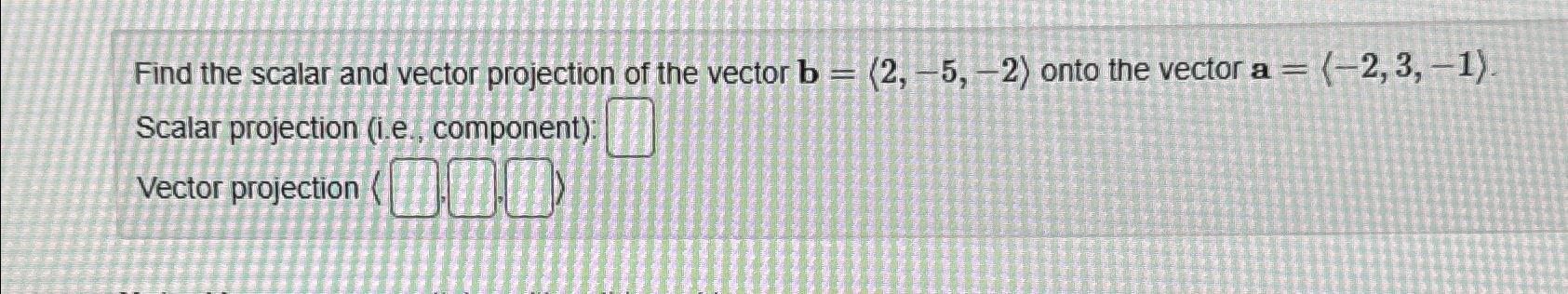 Solved Find the scalar and vector projection of the vector | Chegg.com
