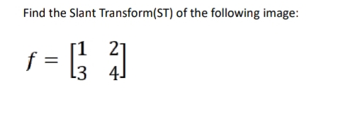Find the Slant Transform(ST) ﻿of the following | Chegg.com