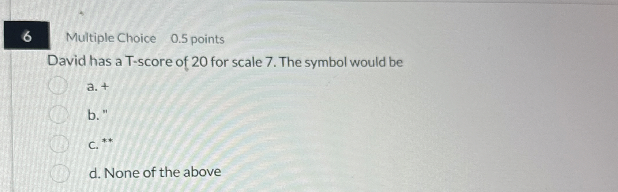 Solved 6Multiple Choice 0.5 ﻿pointsDavid has a T-score of 20 | Chegg.com