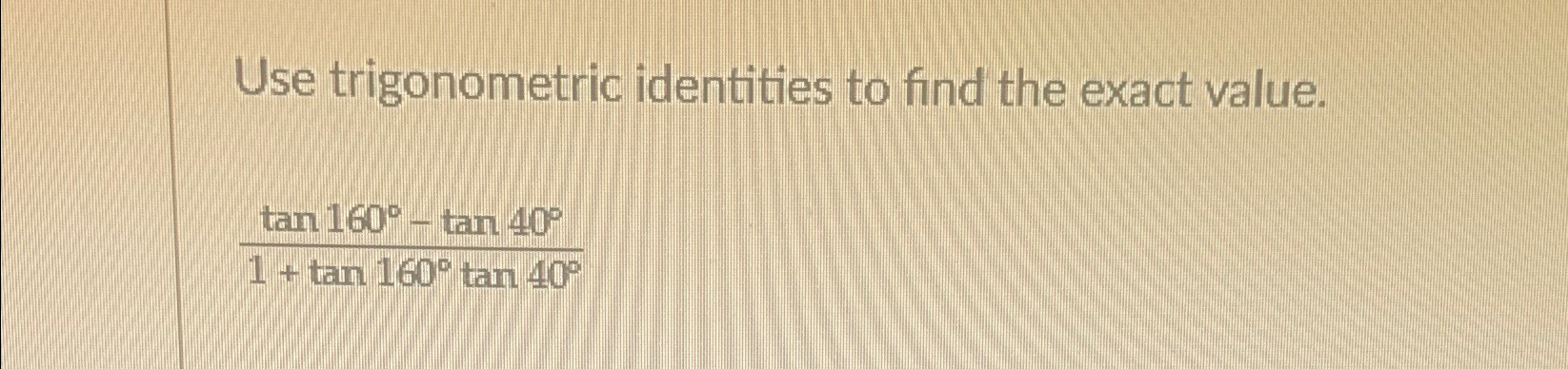 Solved Use trigonometric identities to find the exact | Chegg.com