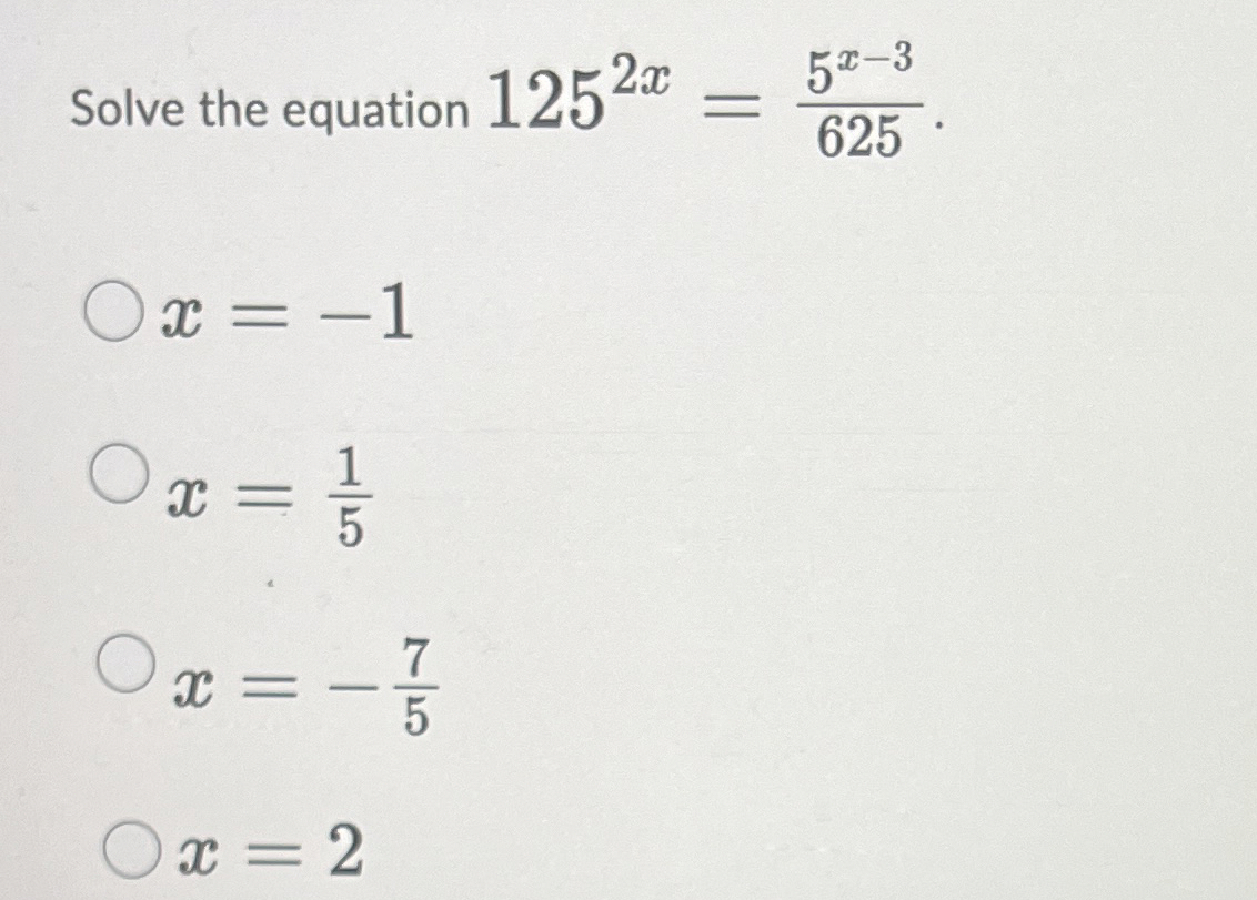 Solved Solve the equation 1252x=5x-3625x=-1x=15x=-75x=2 | Chegg.com