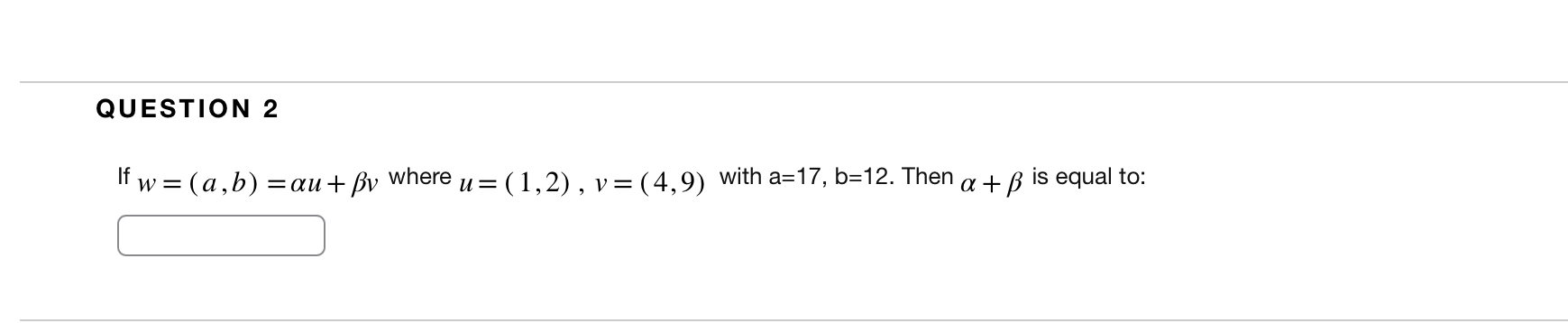 Solved QUESTION 2If w=(a,b)=αu βv ﻿where u=(1,2),v=(4,9) | Chegg.com