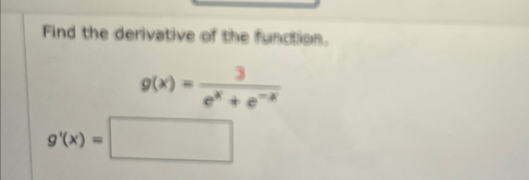 Solved Find the derivative of the function.g(x)=3ex+e-x | Chegg.com